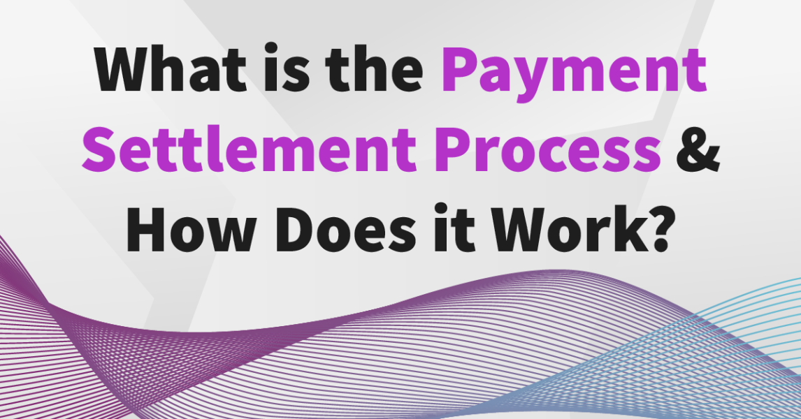 What is the Payment Settlement Process & How Does it Work?