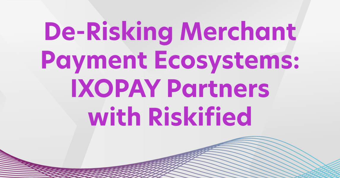 Derisking Merchant Payment Ecosystems: IXOPAY Partners with Riskified ...