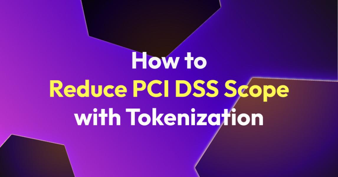 How to Reduce PCI DSS Scope with Tokenization