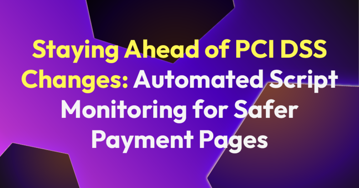 Staying Ahead of PCI DSS Changes: Automated Script Monitoring for Safer ...