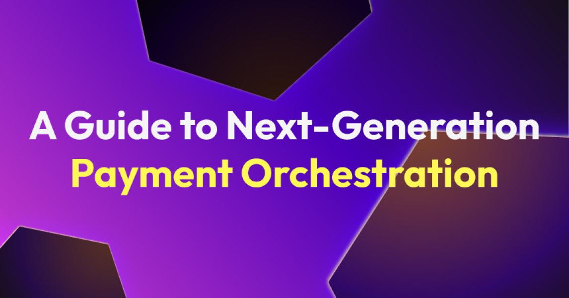 A Guide to Next-Generation Payment Orchestration | IXOPAY