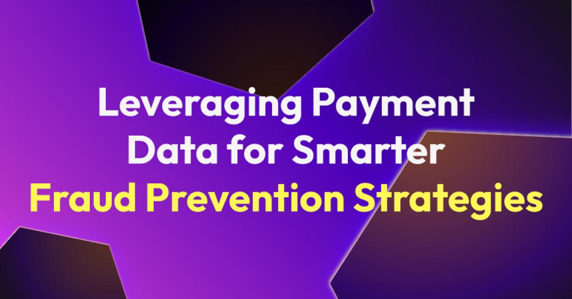Leveraging Payment Data for Smarter Fraud Prevention Strategies